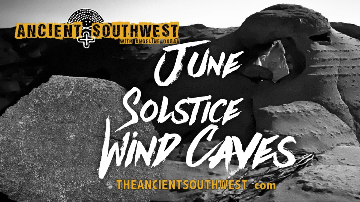 June Solstice Wind Caves – THE ANCIENT SOUTHWEST